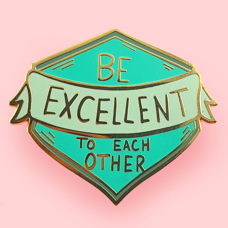Be Excellent To Each Other Pin – Storage 4 Crafts